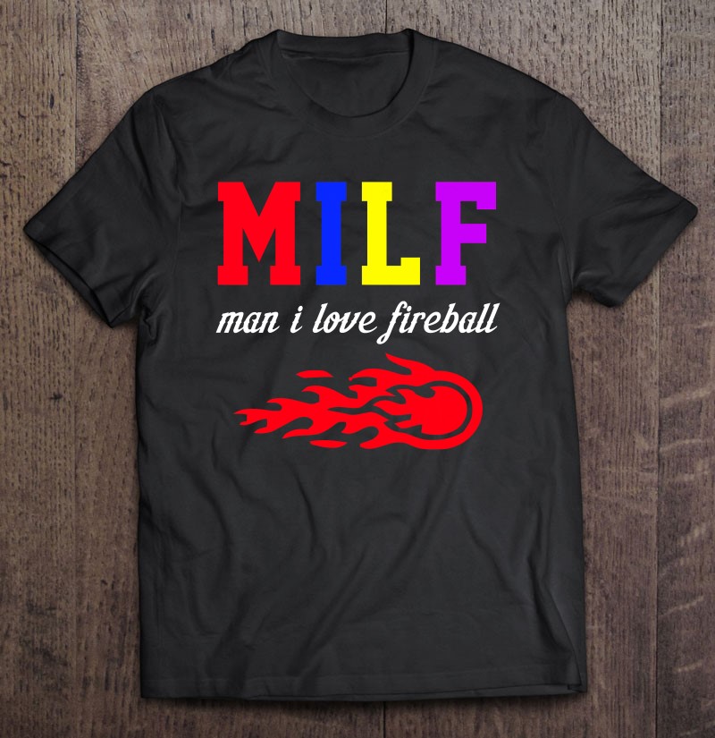 Milf Man I Love Fireball Funny Firefighter Gift - Hersmiles