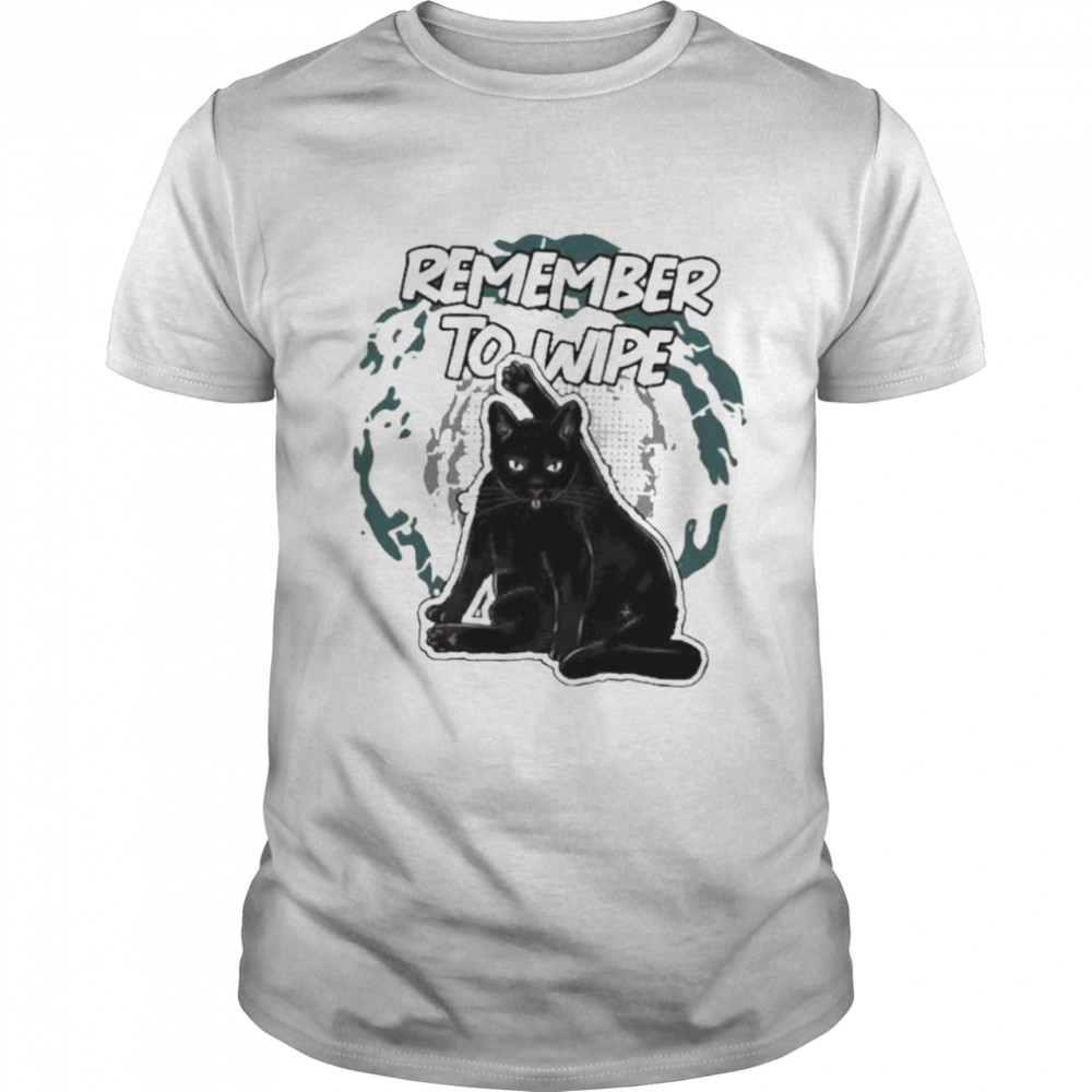 Cats Remember To Wipe Shirt - Hersmiles