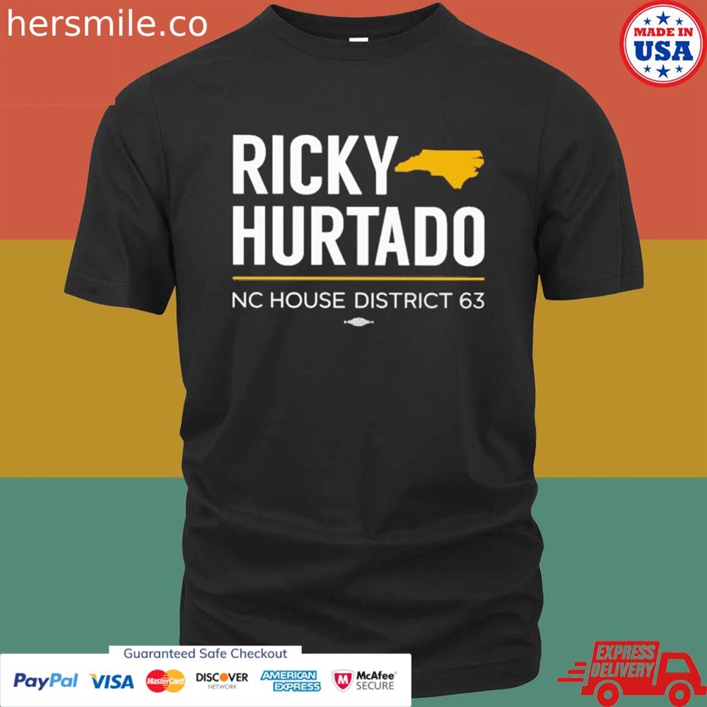 Ricky Hurtado Nc House District 63 Shirt - Hersmiles