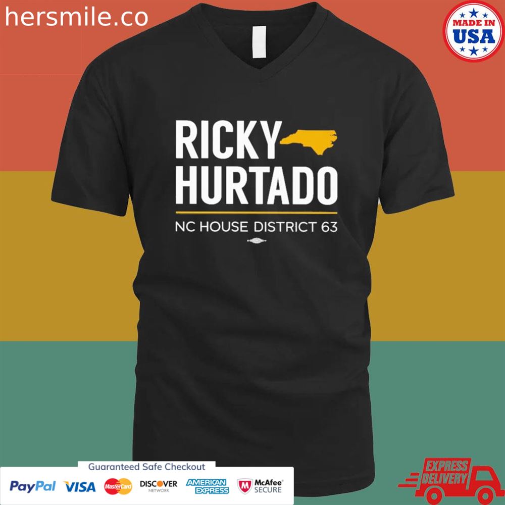 Ricky Hurtado Nc House District 63 Shirt - Hersmiles