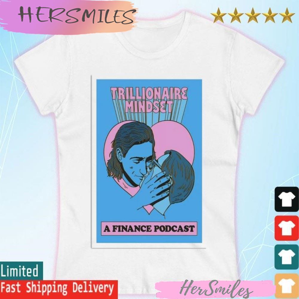 Trillionaire Mindset 50k Kiss, TMG A Finance Podcast T-shirt - Hersmiles