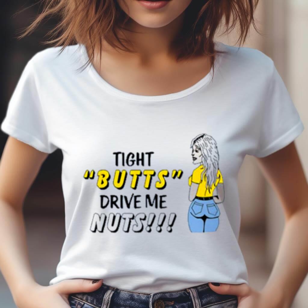 Tight Butts Drive Me Nuts Shirt - Hersmiles