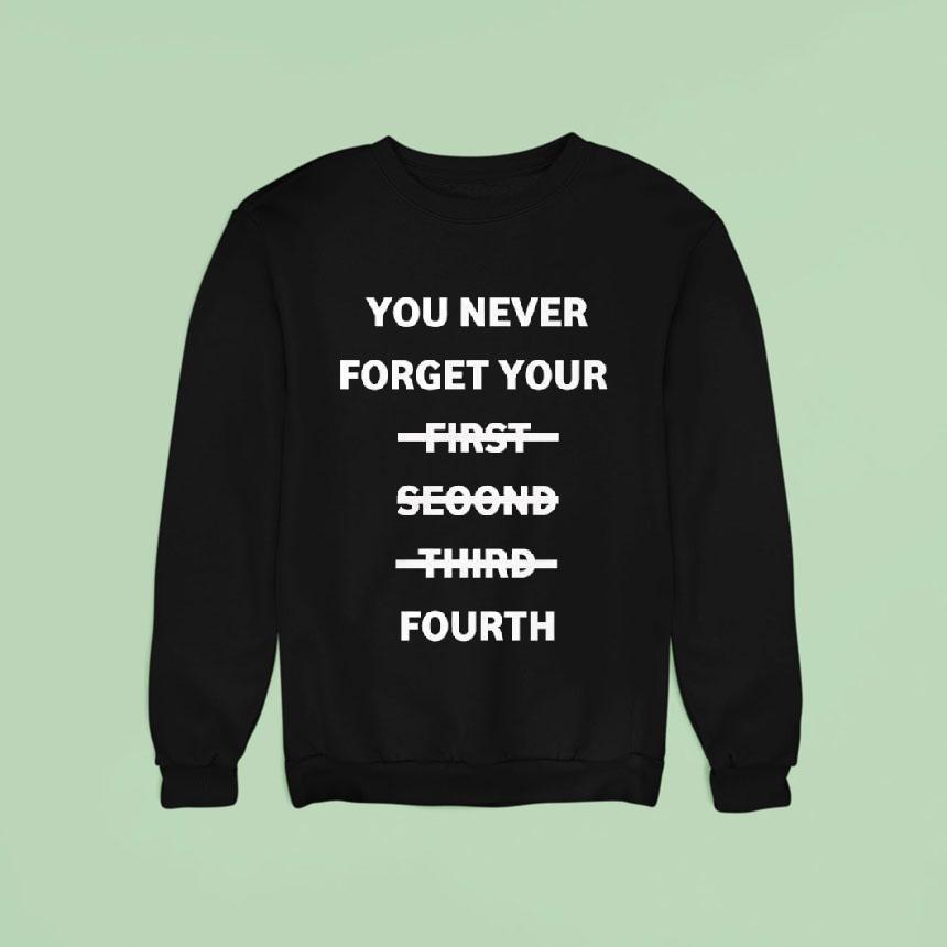You Never Forget Your First Second Third Fourth Shirt - Hersmiles