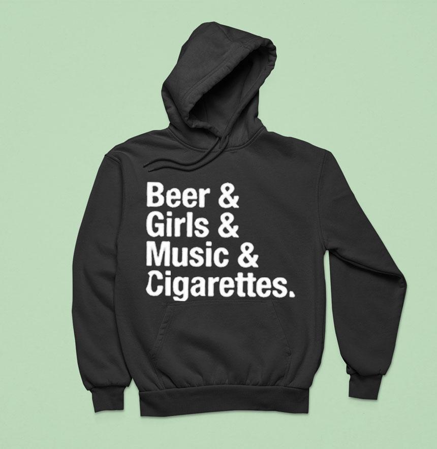 Will Mahony Beer Girls Music And Cigarettes Shirt - Hersmiles