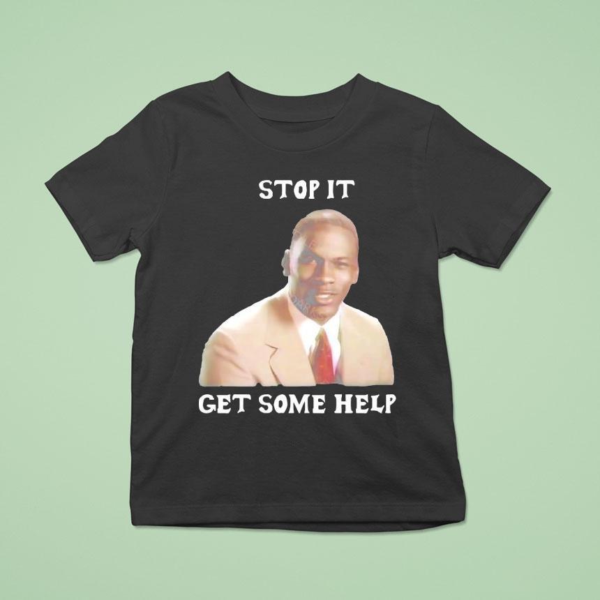 Michael Jordan Stop It Get Some Help Shirt - Hersmiles